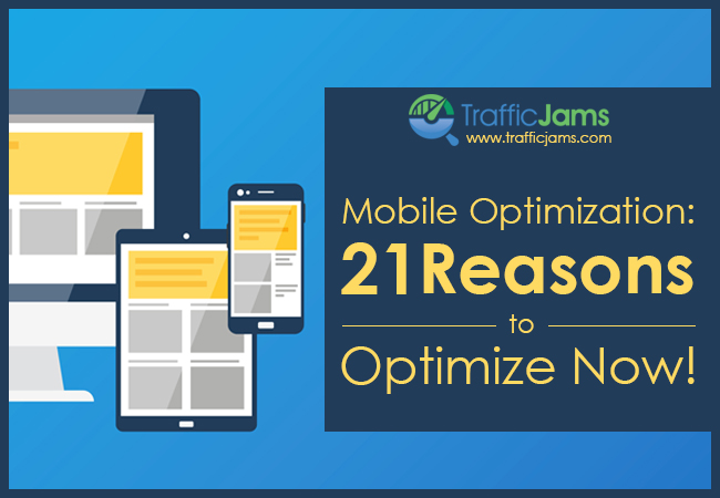 Mobile Optimization: 21 REASONS TO OPTIMIZE NOW!