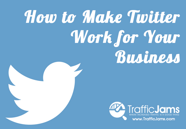 How to Make Twitter Work for Your Business |Traffic Jams