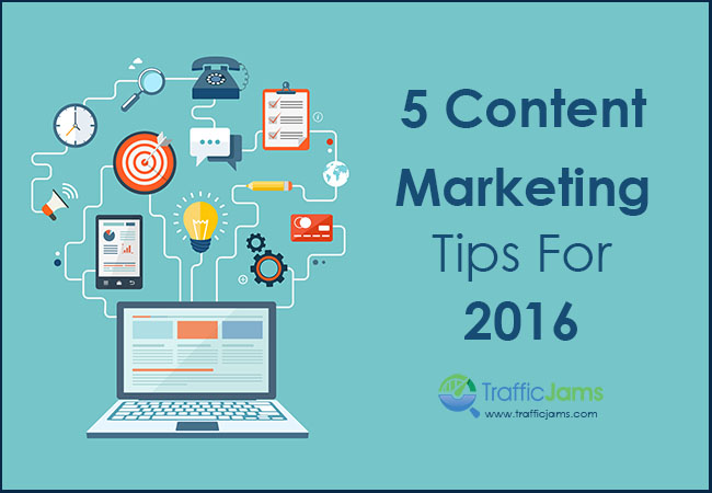 5 Content Marketing Tips for 2016 | Traffic Jams